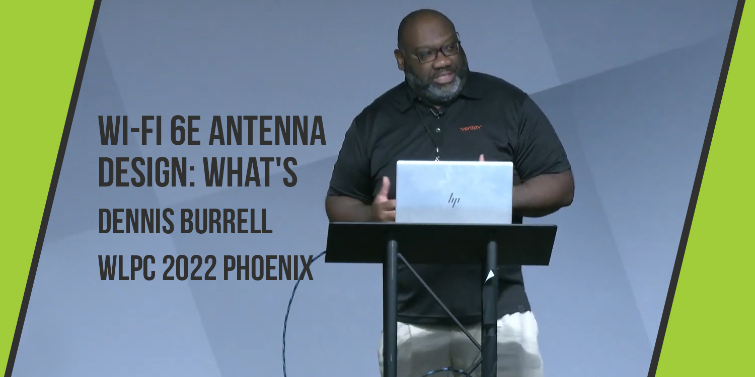 Wi-Fi 6E Antenna Design: What’s Different? | Dennis Burrell | WLPC 2022 Phoenix – Wireless LAN ...